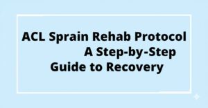 ACL Sprain Rehab Protocol: A Step-by-Step Guide to Recovery - Stonegate ...