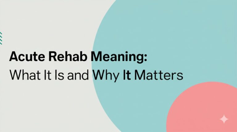Acute Rehab Meaning: What It Is and Why It Matters - Stonegate Health Rehab